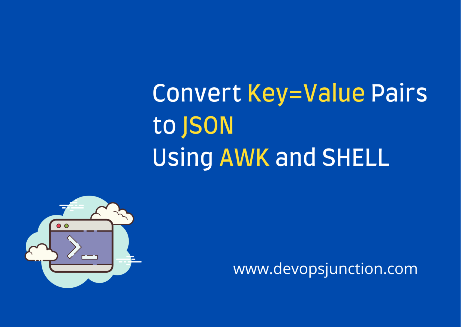 Convert Key=Value Pair into JSON with AWK - Shell | Devops Junction Convert Key=Value Pair into JSON with AWK - Shell | Devops Junction