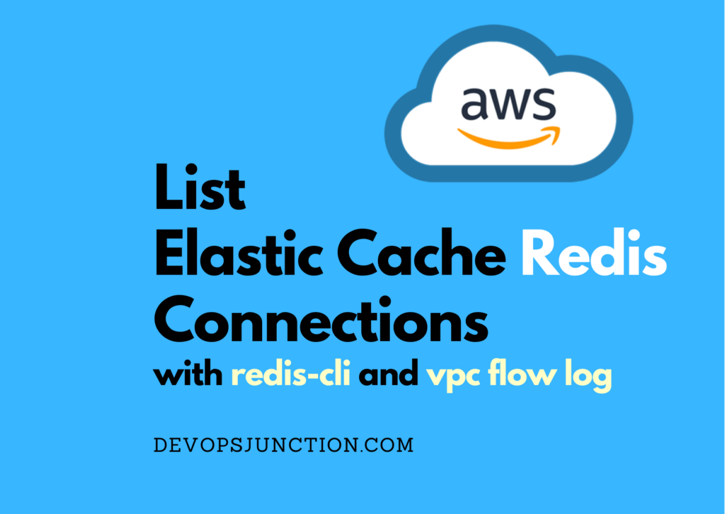 List Elastic Cache Connections using redis-cli & VPC flow logs | AWS