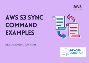 AWS S3 Sync Examples - Sync S3 buckets AWS CLI | Devops Junction