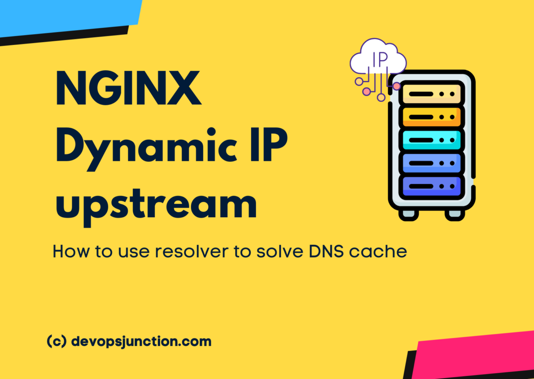 NGINX Dynamic IP address upstream - DNS Cache issue | How to solve